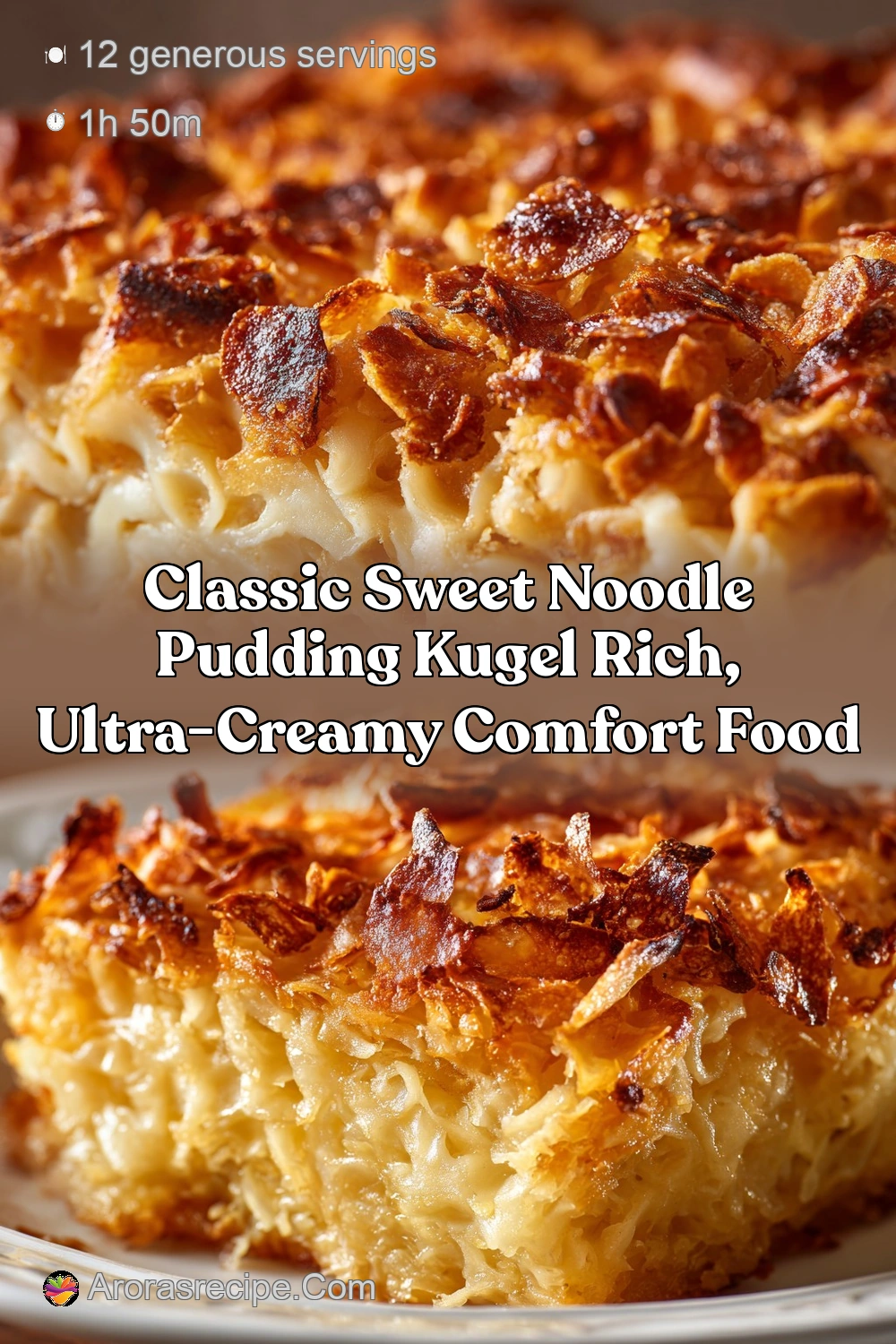 Classic Sweet Noodle Pudding Kugel Ultra-Creamy and Crunchy…